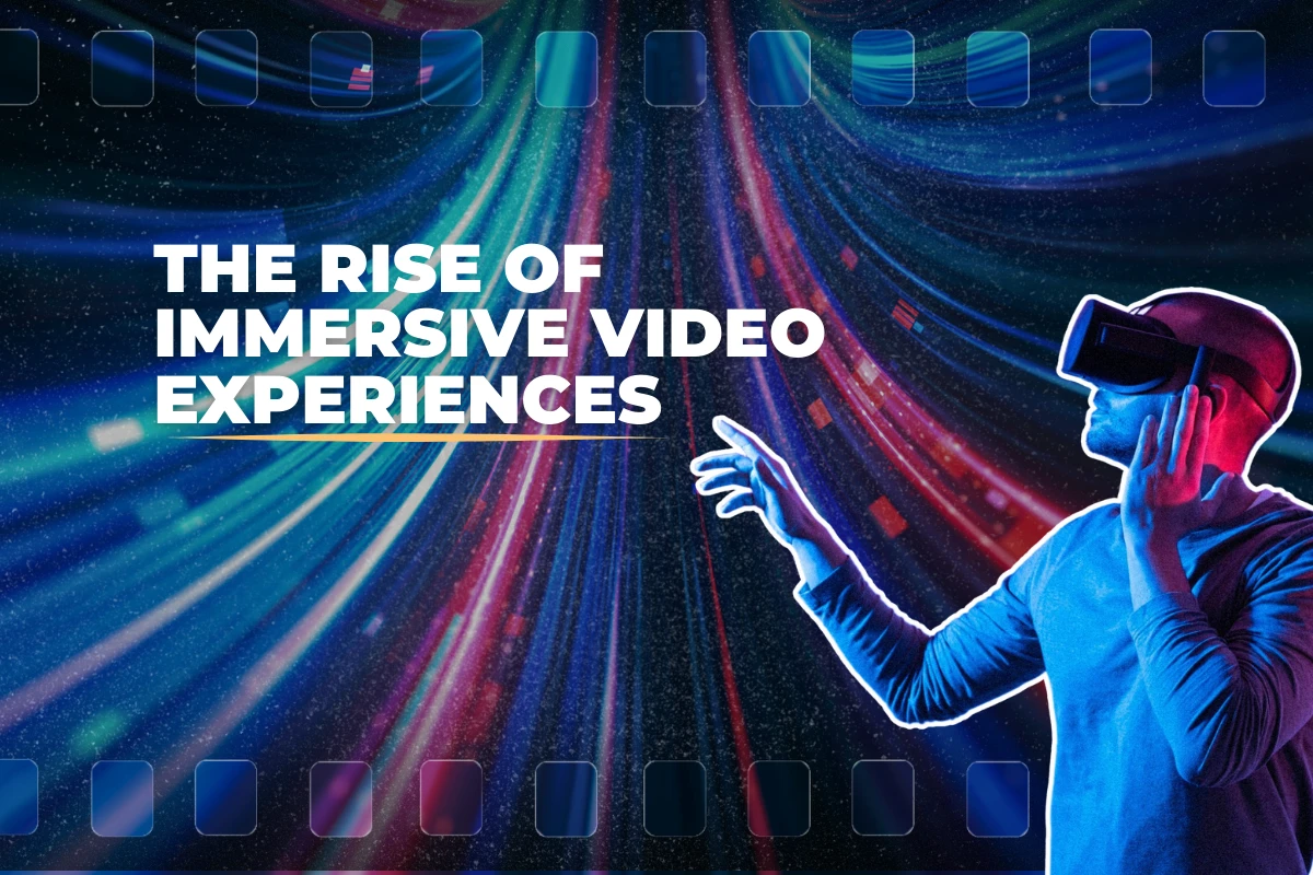 The Rise of Immersive Video Experiences: VR, AR & Beyond